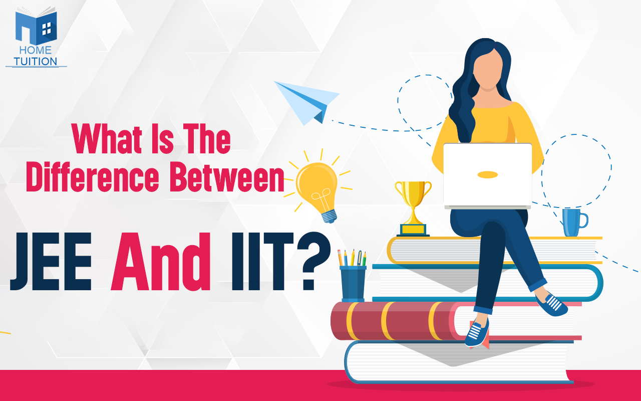 What Is The Difference Between JEE And IIT| Home Tution